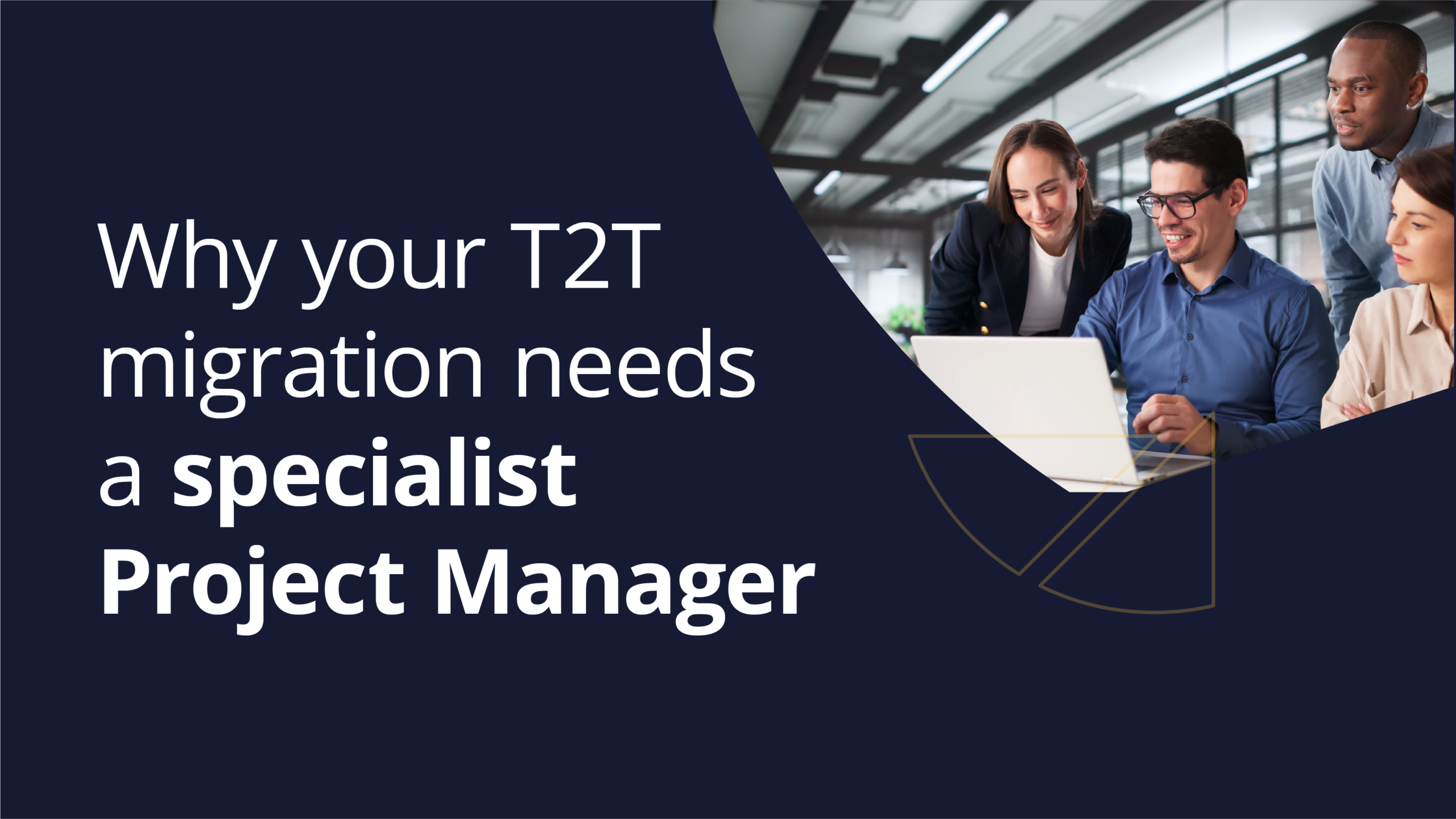 Beyond the tools: Why your T2T migration needs a specialist Project ...